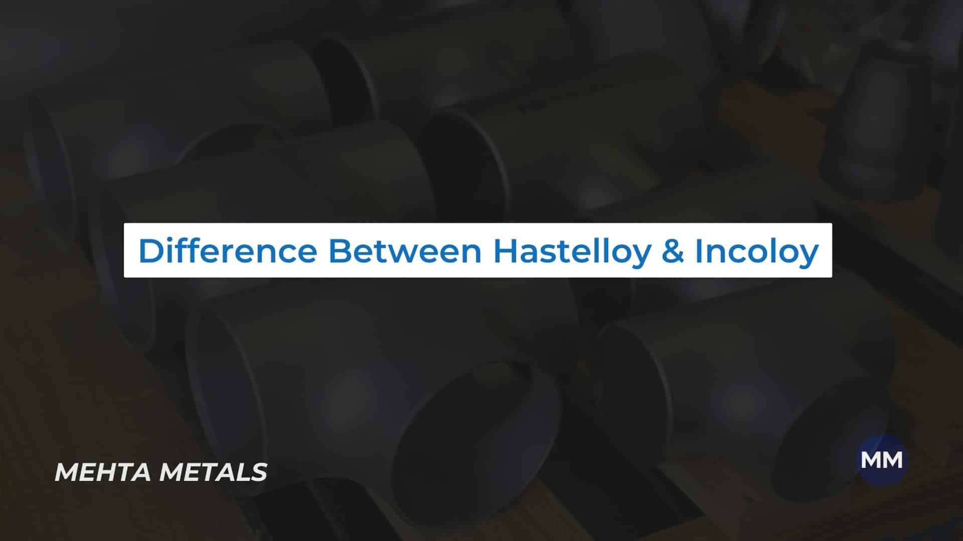 Difference between Hastelloy and Incoloy - Mehta Metals