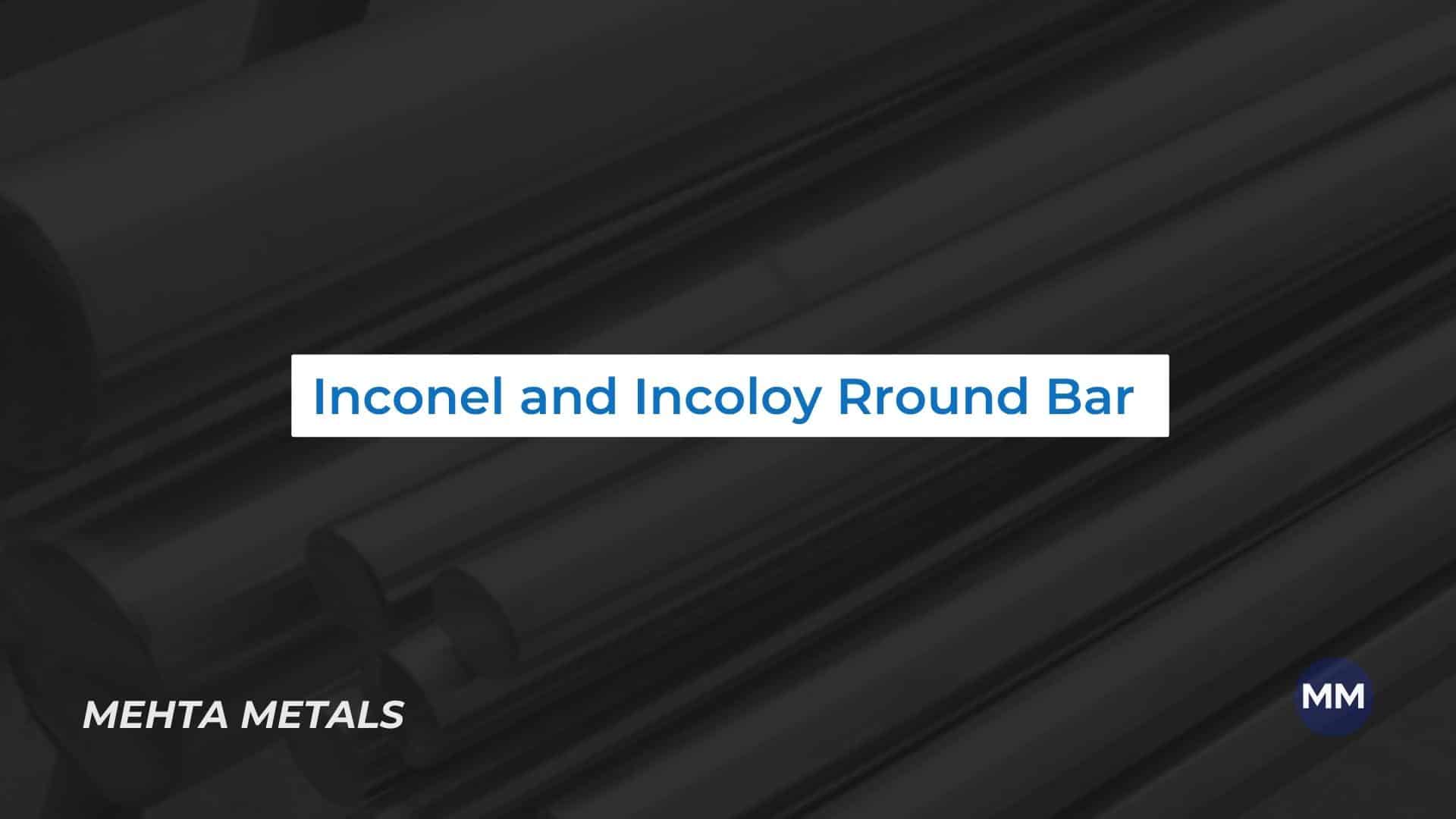 INCONEL VS INCOLOY Round Bars - Mehta Metals